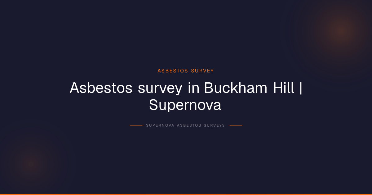 Asbestos survey in Buckham Hill | 24 hour report | Supernova ...