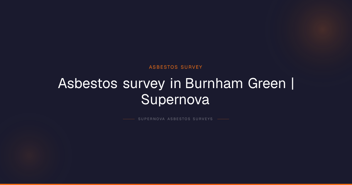Asbestos survey in Burnham Green | 24 hour report | Supernova ...