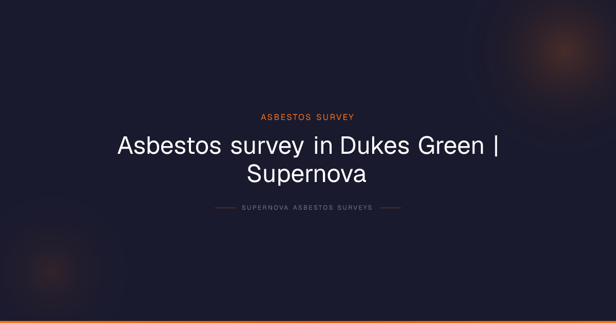 Asbestos survey in Dukes Green | 24 hour report | Supernova | Supernova ...