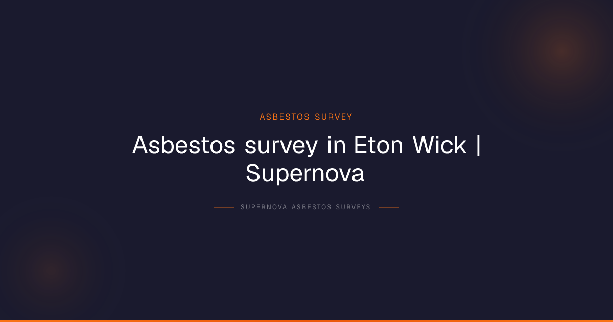 Asbestos survey in Eton Wick | 24 hour report | Supernova | Supernova ...
