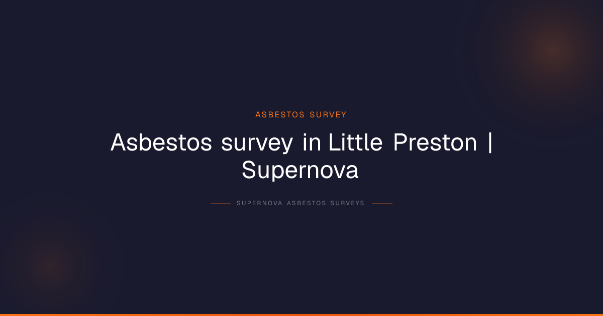 Asbestos survey in Little Preston | 24 hour report | Supernova ...