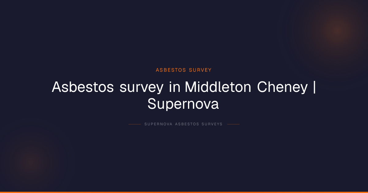 Asbestos survey in Middleton Cheney | 24 hour report | Supernova ...